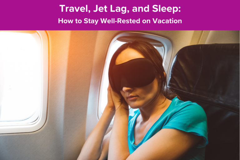 Travel, Jet Lag, and Sleep: How to Stay Well-Rested on Vacation Travel ...